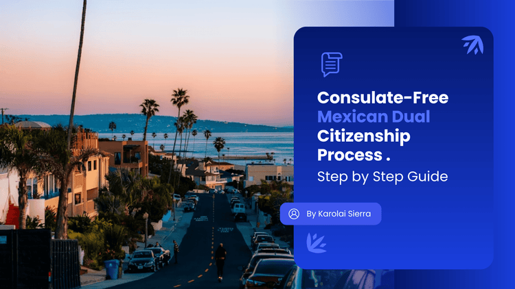 Consulate-Free Mexican Dual Citizenship Process: How to Get a Mexican ...